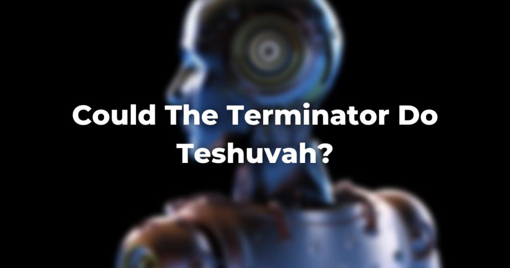 Could The Terminator Do Teshuvah? - The Digital Home for Conservative ...
