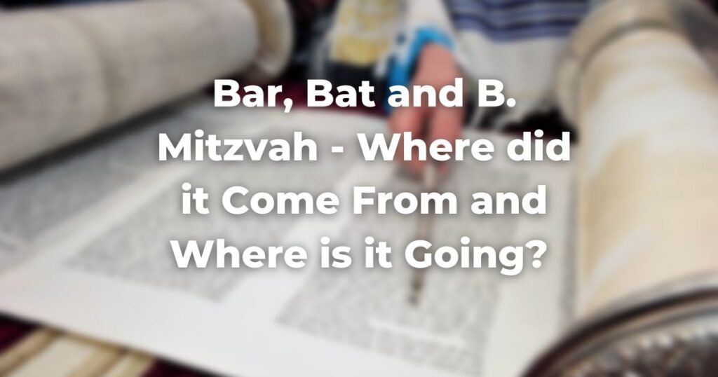 Bar, Bat and B. Mitzvah - Where did it Come From and Where is it Going ...