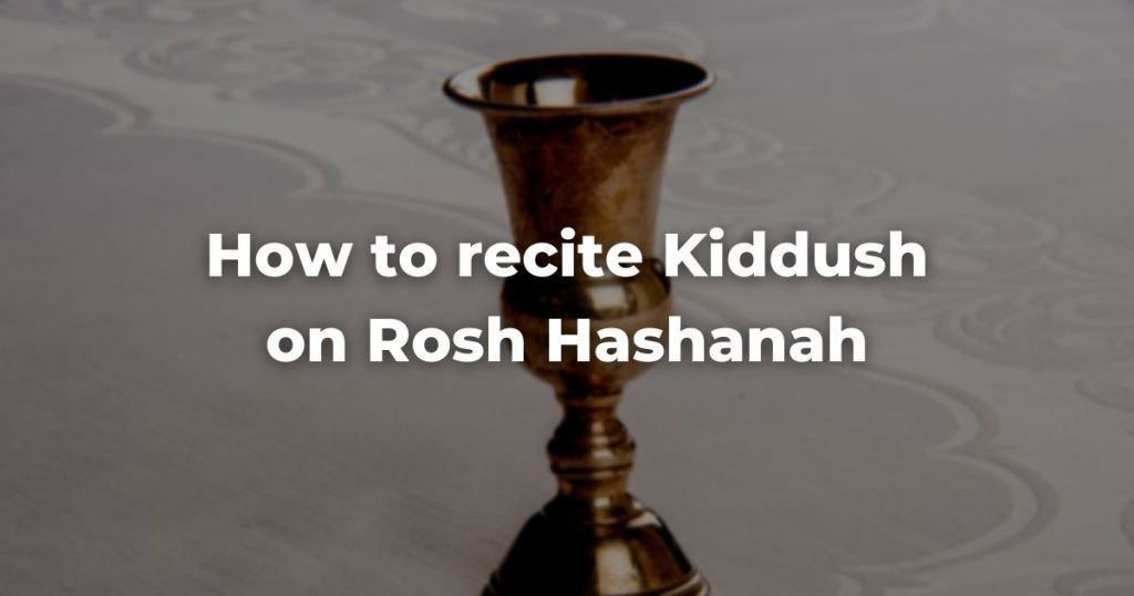 How to recite Kiddush on Rosh Hashanah (even on Shabbat) - The Digital ...