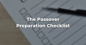 The Passover Preparation Checklist - The Digital Home for Conservative Judaism