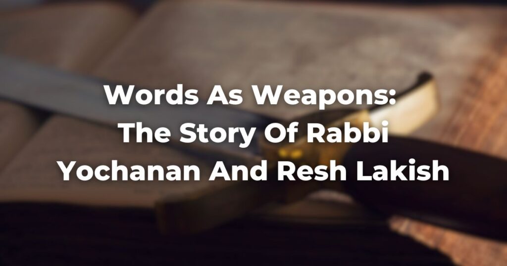 Words As Weapons: The Story Of Rabbi Yochanan And Resh Lakish - The ...