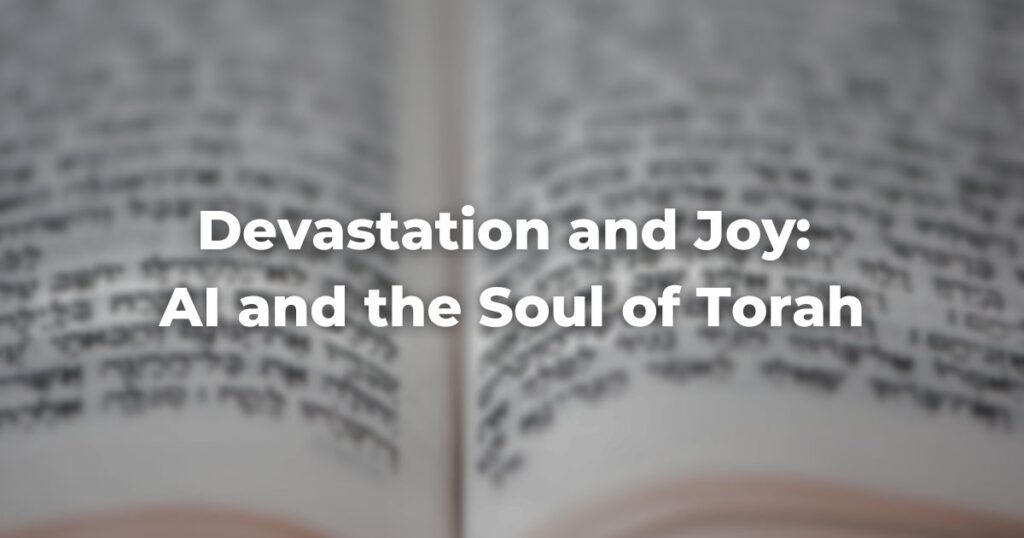 Devastation and Joy: AI and the Soul of Torah - The Digital Home for ...