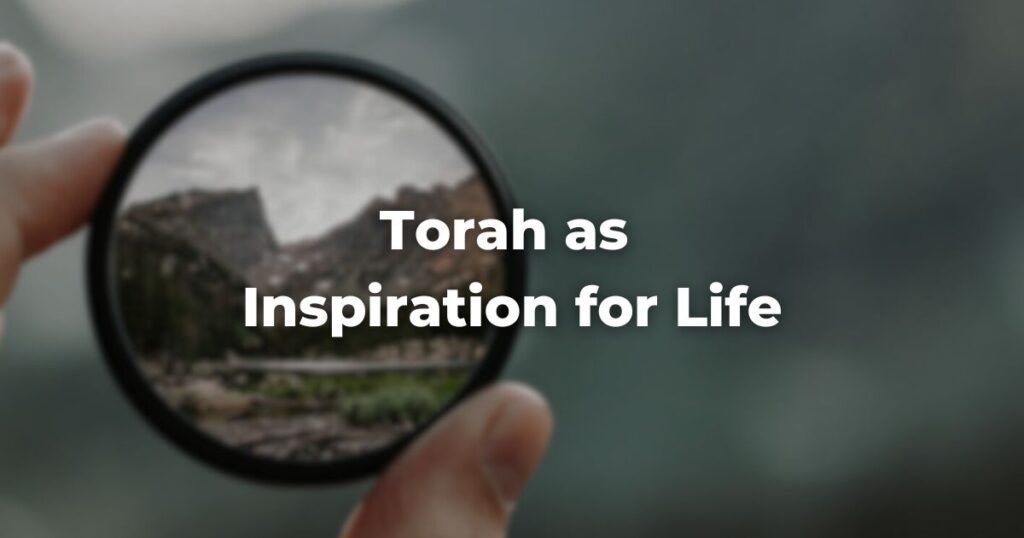 Torah as Inspiration for Life: Why Learn Torah