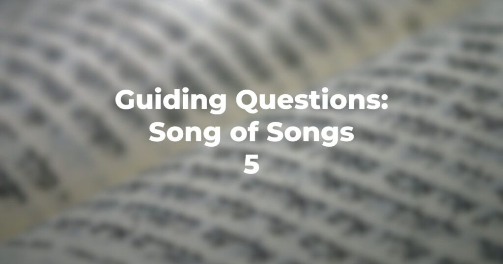 Guiding Questions: Song of Songs 5 - The Digital Home for Conservative ...