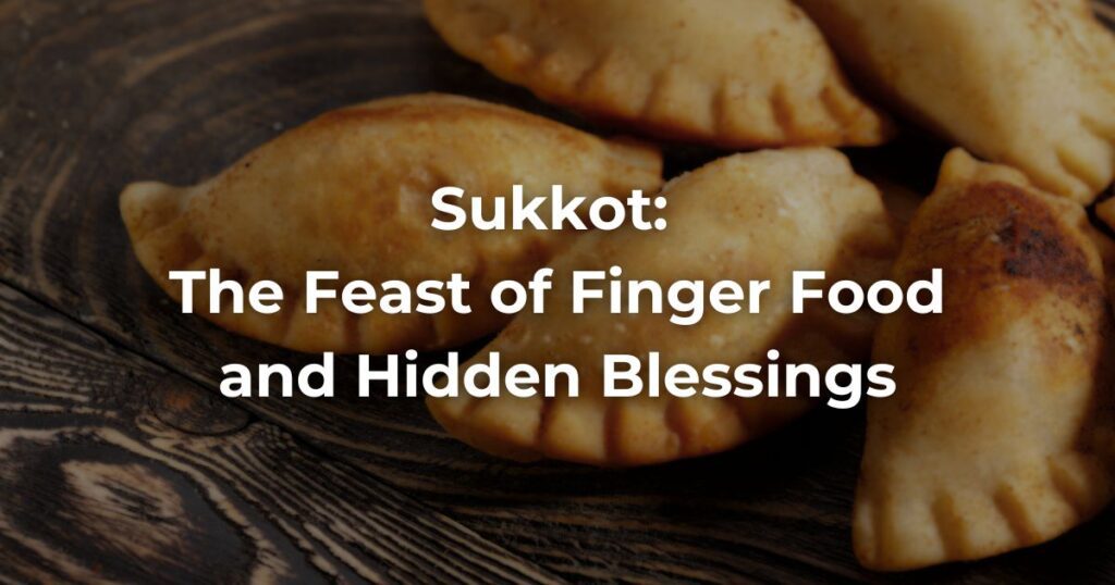 Sukkot: The Feast of Finger Food and Hidden Blessings - The Digital ...