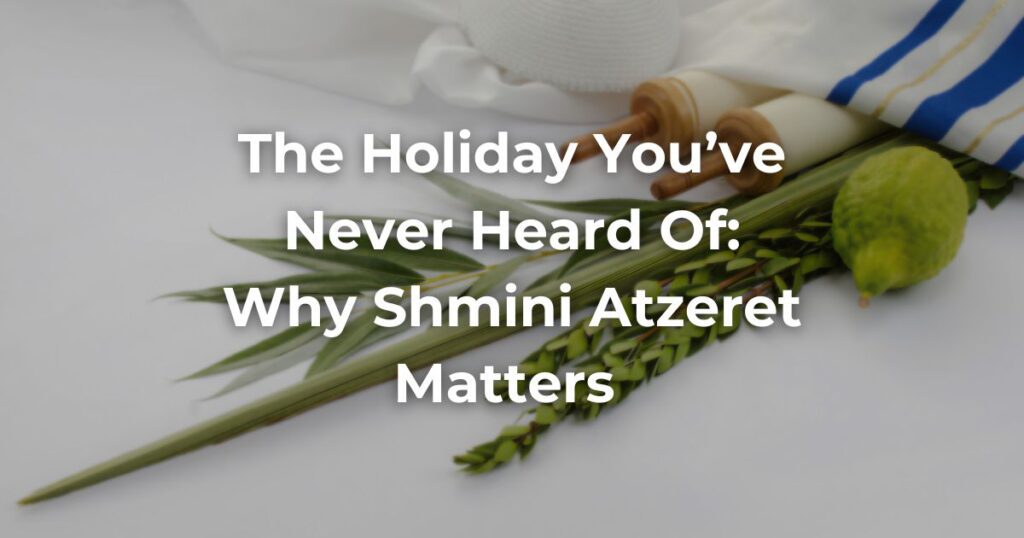 The Holiday You've Never Heard Of: Why Shmini Atzeret Matters - The ...