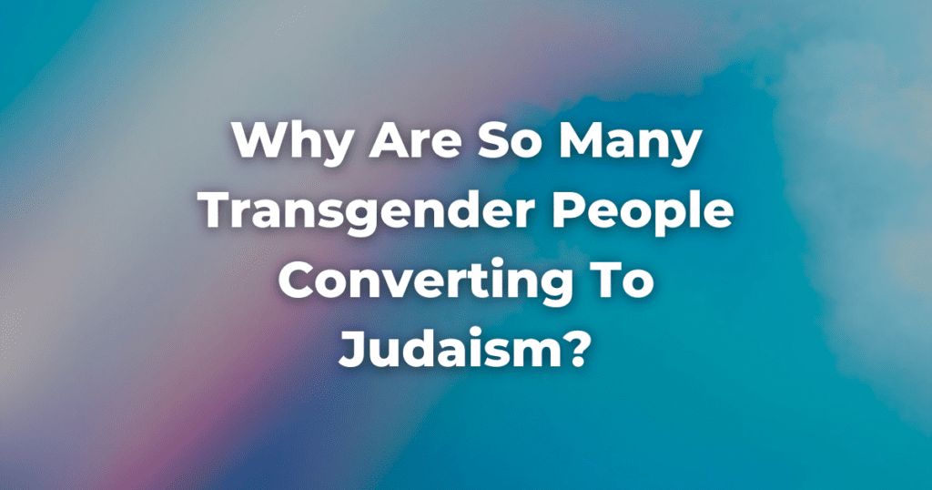 Why Are So Many Transgender People Converting To Judaism? - The Digital ...